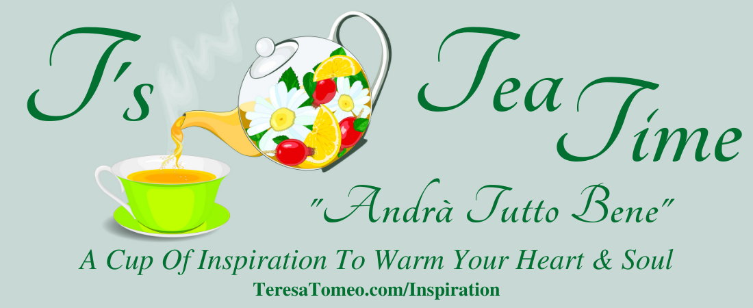 "T's Tea Time" - A Cup of Inspiration To Warm Your Heart & Soul - T's Italy